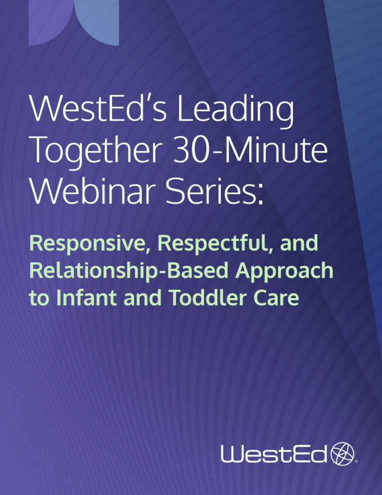 Responsive, Respectful, and Relationship-Based Approaches to Infant and Toddler Care – WestEd